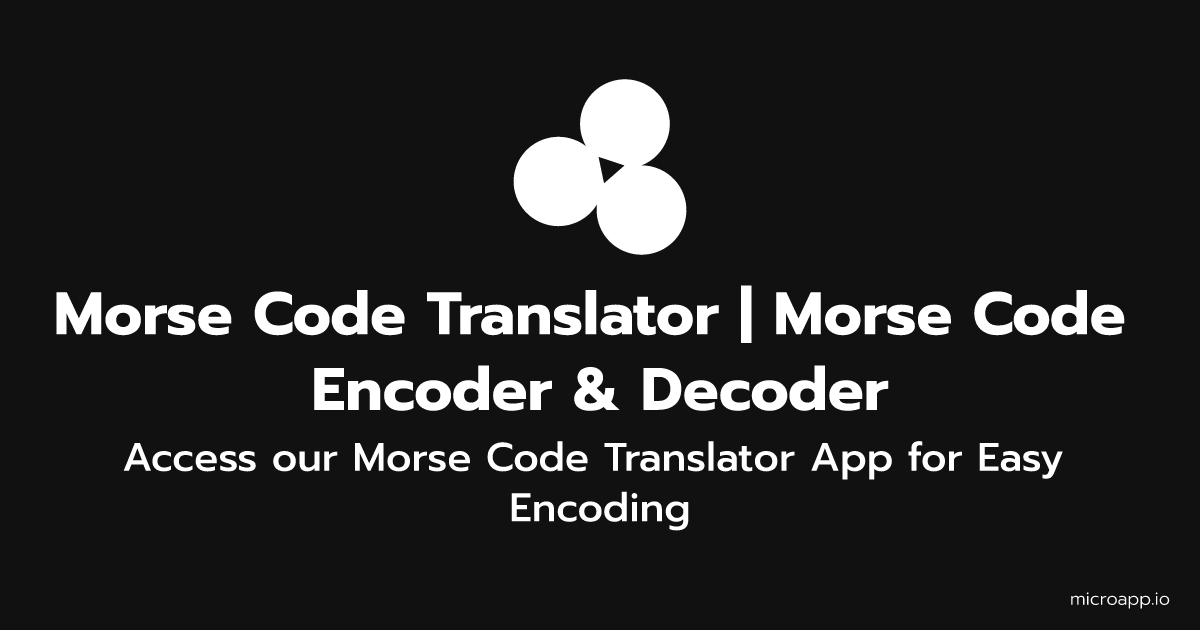 Microapp.io: Morse Code Translator | Morse Code Encoder & Decoder