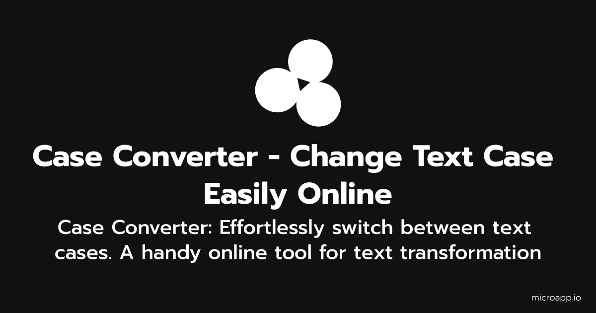 Microapp: Case Converter - Change Text Case Easily Online