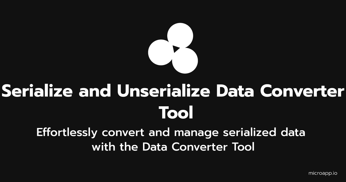 Microapp: Serialize and Unserialize Data Converter Tool