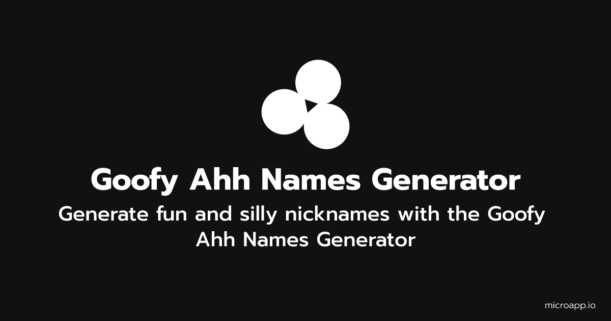 Microapp.io: Goofy Ahh Names Generator