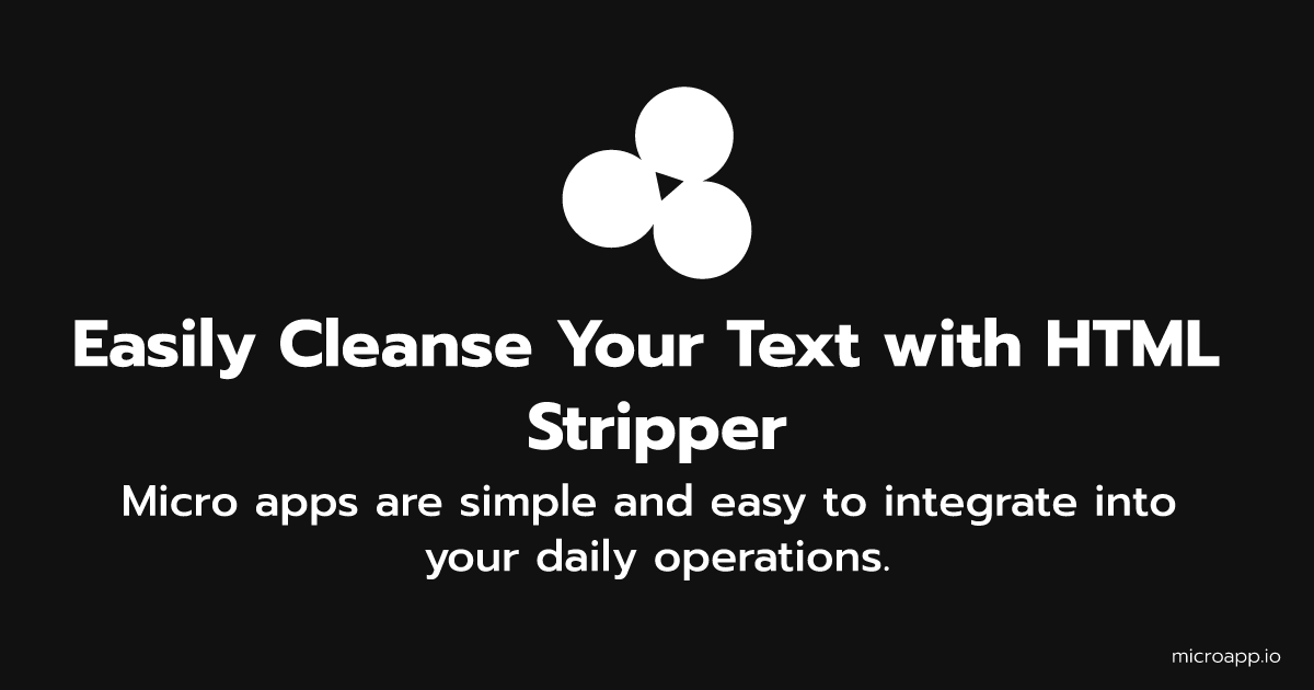 Microapp: Easily Cleanse Your Text with HTML Stripper