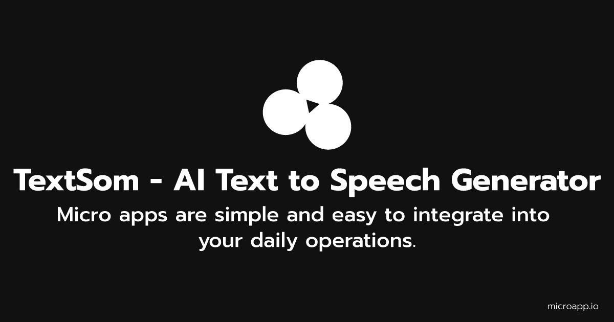 Microapp.io - TextSom - AI Text to Speech Generator